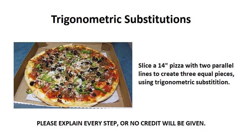 Solved Trigonometric Substitutions Slice a 14" pizza with | Chegg.com