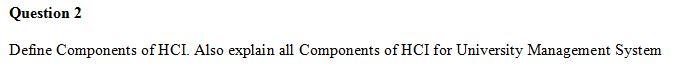 Solved Question 2 Define Components of HCI. Also explain all | Chegg.com