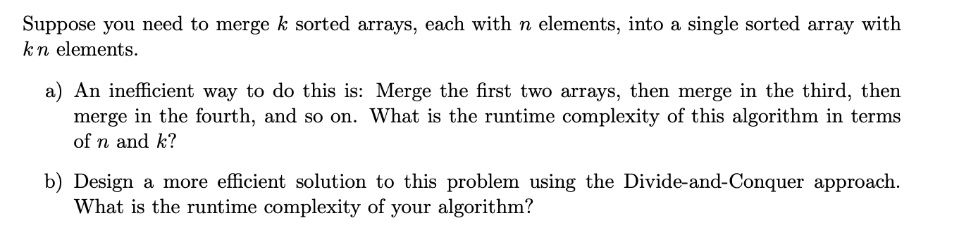 Solved Suppose You Need To Merge K Sorted Arrays Each With