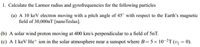 Solved 1. Calculate the Larmor radius and gyrofrequencies | Chegg.com