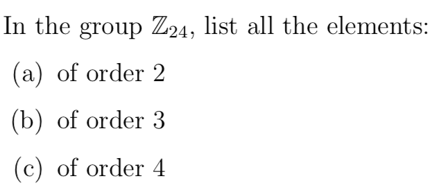 Solved In the group Z24, list all the elements: (a) of order | Chegg.com