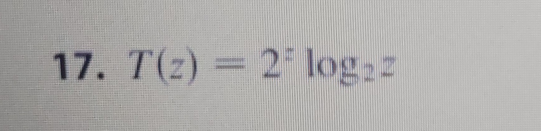 Solved 17. T(z)=2zlog2z | Chegg.com