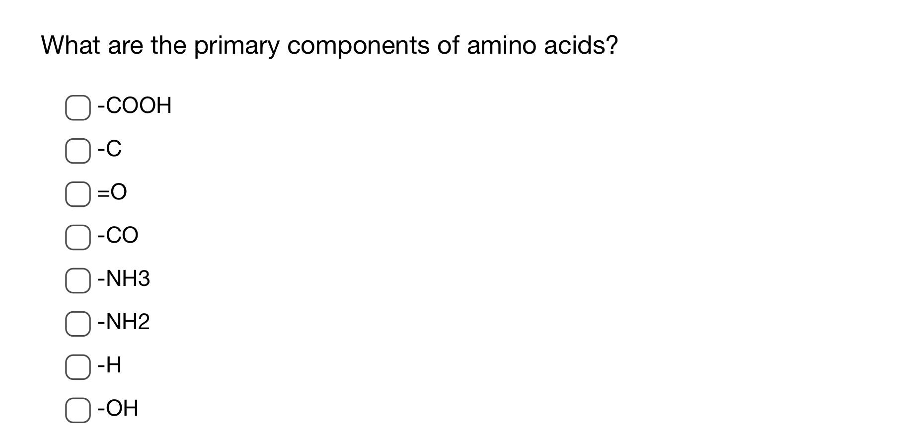 Solved What are the primary components of amino acids? -COOH | Chegg.com