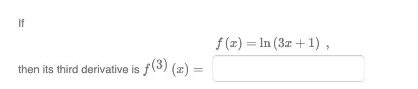Solved If f(x)=ln(3x+1), then its third derivative is | Chegg.com
