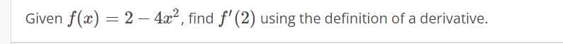 Solved Given f(x)=2-4x2, ﻿find f'(2) ﻿using the definition | Chegg.com