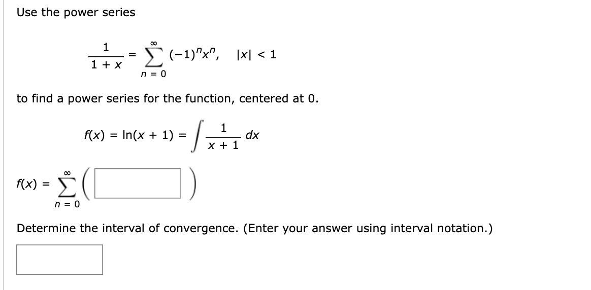 Solved Use the power series11+x=∑n=0∞(-1)nxn,|x|