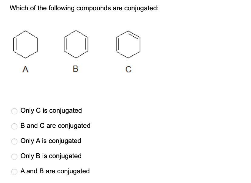 Solved Which of the following compounds are conjugated: А A | Chegg.com