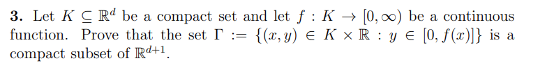 Solved 3. Let K⊆Rd be a compact set and let f:K→[0,∞) be a | Chegg.com