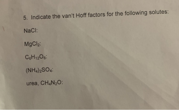 Solved 5. Indicate the van't Hoff factors for the following | Chegg.com