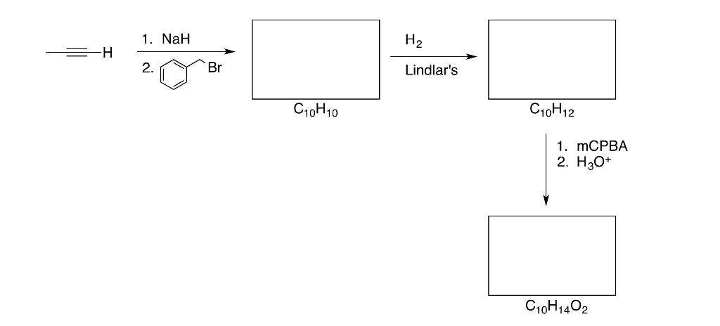 Solved 1. NaH H2 -H 2. Br Lindlar's CH10 C10H12 1. mCPBA 2. | Chegg.com