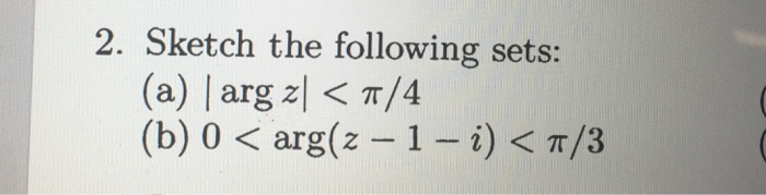Solved 2. Sketch the following sets: (a) | arg z| Solved 2. Sketch the following sets: (a) | arg z|