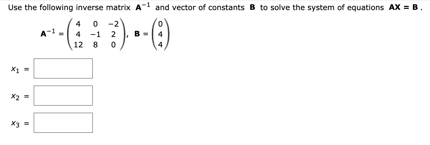 Solved Use the following inverse matrix A-1 and vector of | Chegg.com