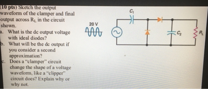 Solved 10 pts) Sketch the output waveform of the clamper and | Chegg.com