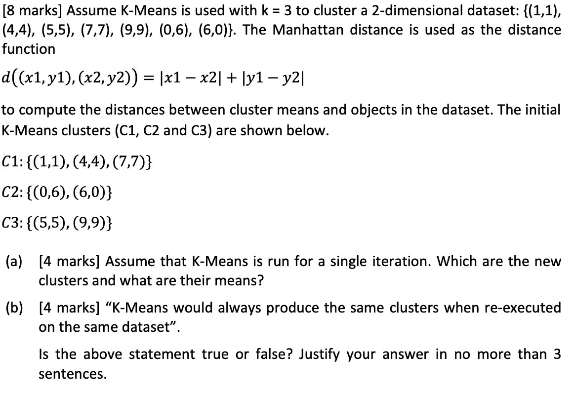 Solved [8 marks] Assume K-Means is used with k=3 to cluster | Chegg.com