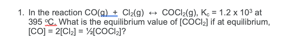 Solved 1. In the reaction CO(g) + Cl2(g) H COCl2(g), Kc = | Chegg.com