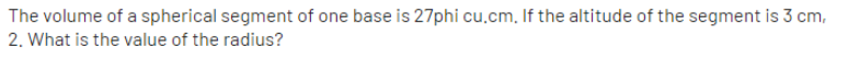Solved The volume of a spherical segment of one base is | Chegg.com