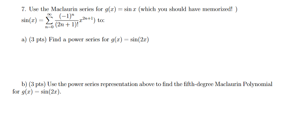 Solved 7. Use the Maclaurin series for g(x)=sinx (which you | Chegg.com