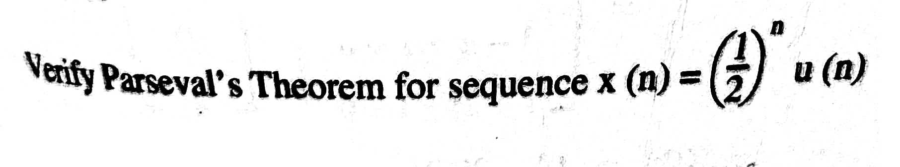 Solved Verify Parseval's Theorem for sequence x(n)=(21)n u | Chegg.com