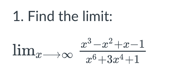 Solved 1. Find the limit: limx ∞x6+3x4+1x3−x2+x−1 | Chegg.com
