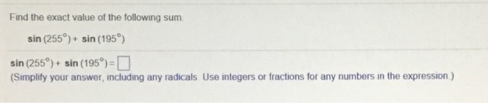 Solved Find the exact value of the following sum sin (255 | Chegg.com