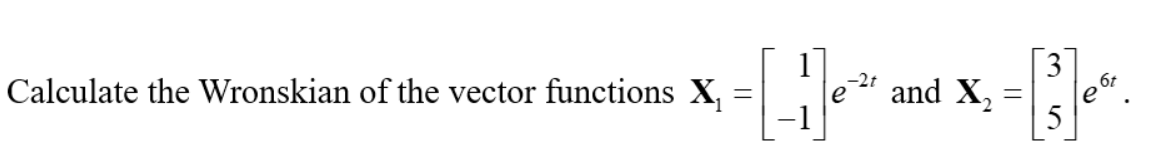 Solved Calculate the Wronskian of the vector functions | Chegg.com