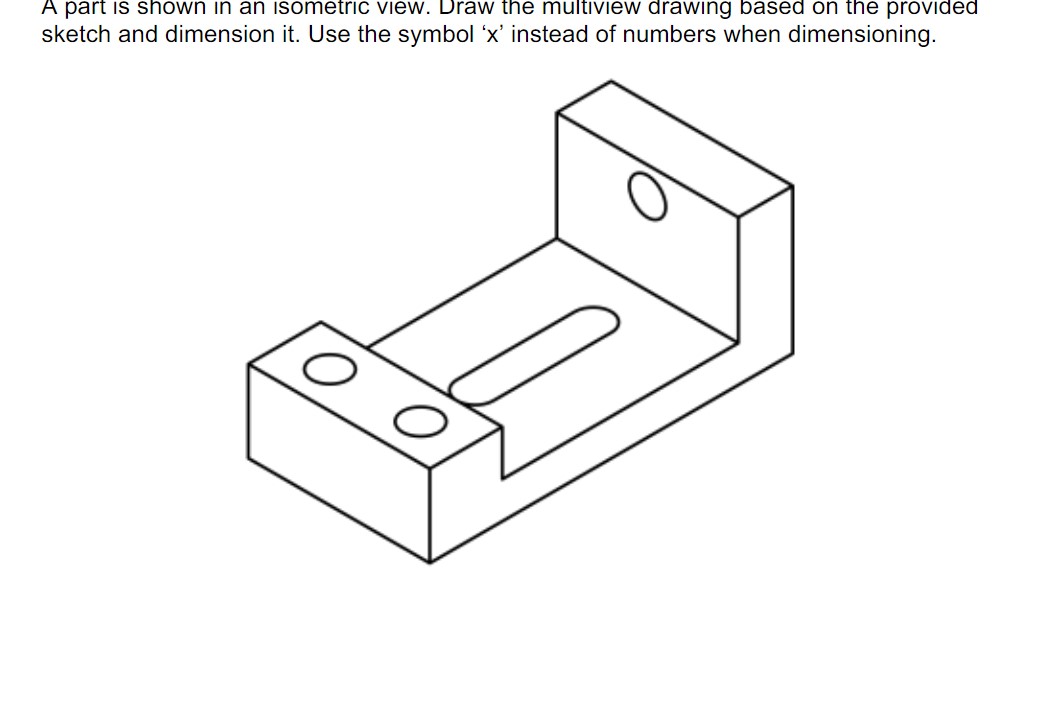 Solved A part is shown in an isometric view. Draw the | Chegg.com