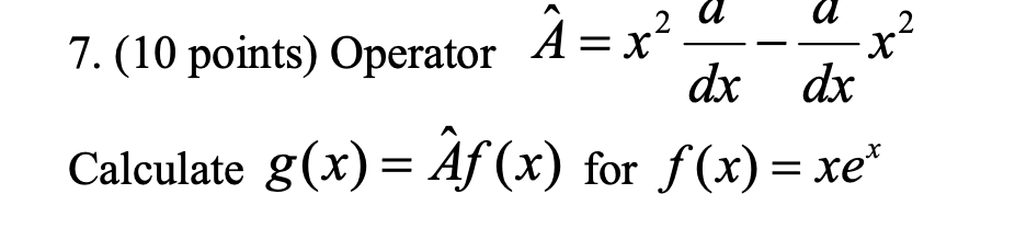 Solved 7. (10 points) Operator A^=x2dxa−dxax2 Calculate | Chegg.com