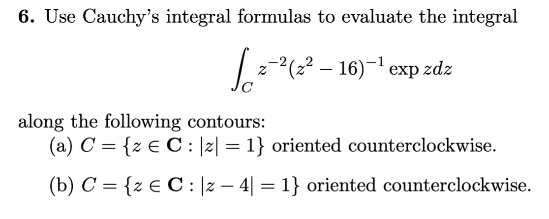 Solved 6. Use Cauchy's integral formulas to evaluate the | Chegg.com