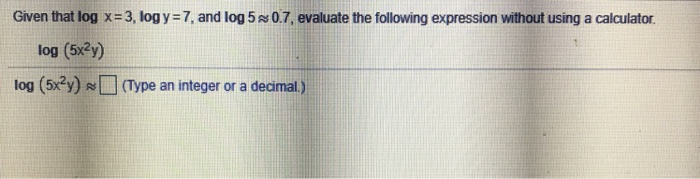 Solved Given that log x=3, log y = 7, and log 5~ 07, | Chegg.com