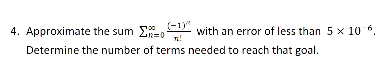Solved Approximate the sum ∑n=0∞(-1)nn! ﻿with an error of | Chegg.com