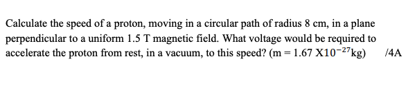 Solved Calculate the speed of a proton, moving in a circular | Chegg.com