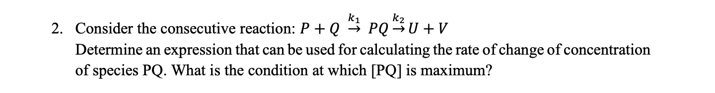 Solved Consider the consecutive reaction: P+Q→k1PQ→k2U+V | Chegg.com