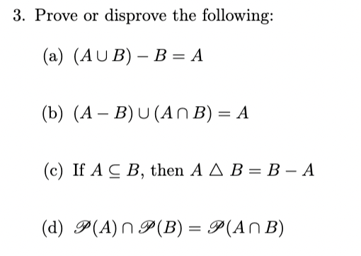 Solved 3. Prove or disprove the following: (a) (AUB) – B = A | Chegg.com