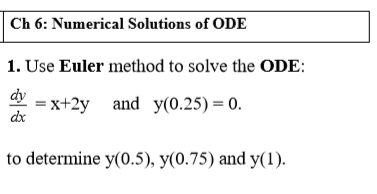 Solved Ch 6: Numerical Solutions of ODE 1. Use Euler method | Chegg.com
