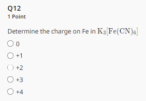 Solved Determine the charge on Fe in K3[Fe(CN)6] 0 +1 +2 +3 | Chegg.com