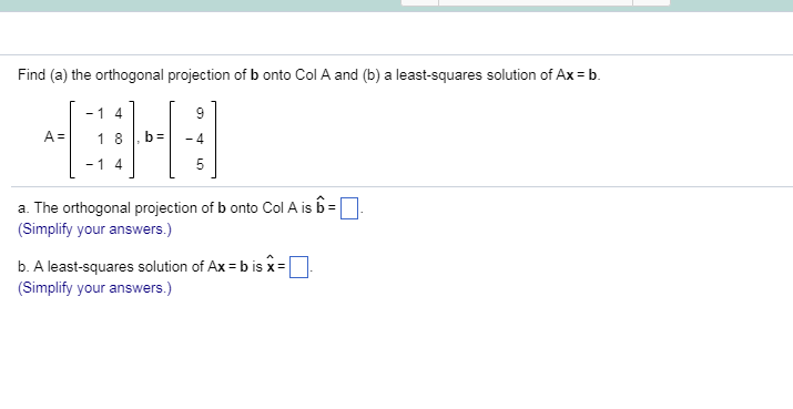 Solved Find (a) the orthogonal projection of b onto Col A | Chegg.com