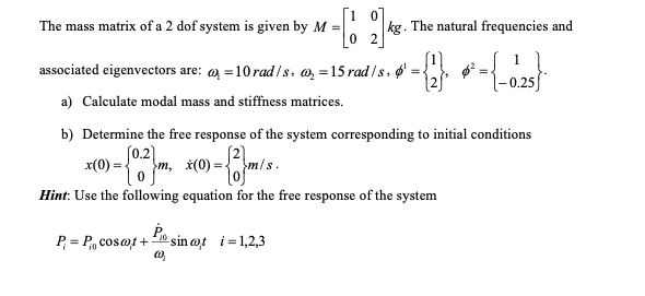 Solved The mass matrix of a 2 dof system is given by M = [2] | Chegg.com