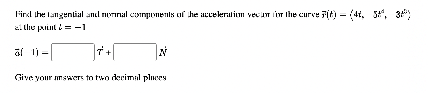 Solved Find the tangential and normal components of the | Chegg.com