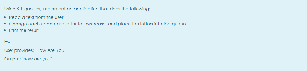 Solved Using STL queues, implement an application that does | Chegg.com