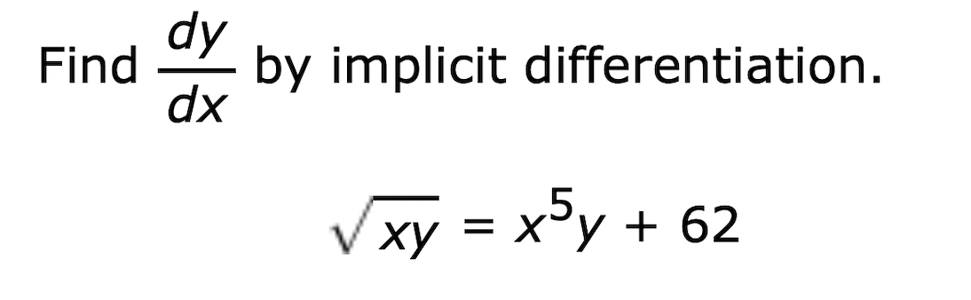 Solved Find dxdy by implicit differentiation. xy=x5y+62 | Chegg.com