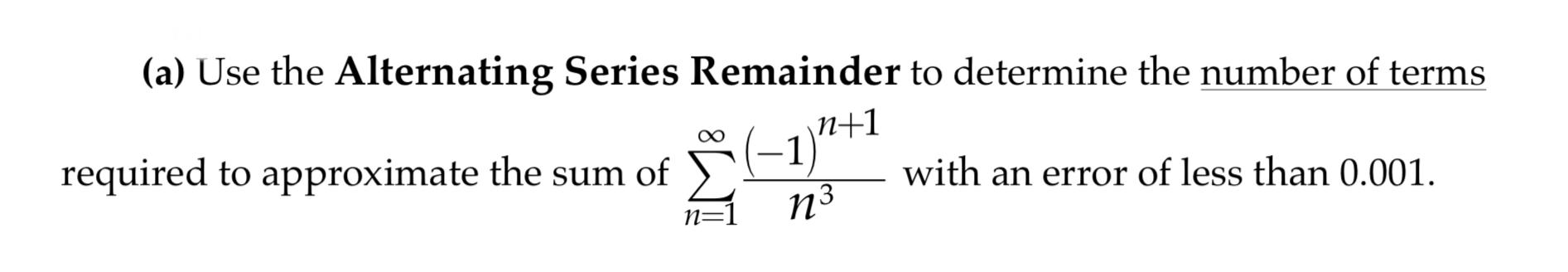 Solved (a) Use the Alternating Series Remainder to determine | Chegg.com