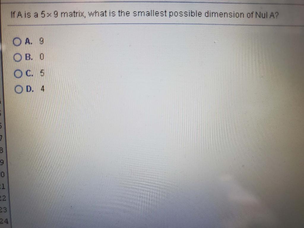 Solved If A is a 5x9 matrix, what is the smallest possible | Chegg.com