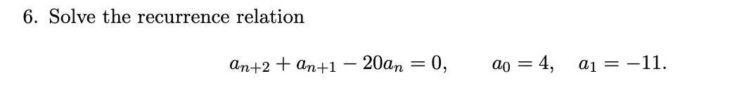 Solved 6. Solve the recurrence relation an+2+an+1 - 20an = | Chegg.com
