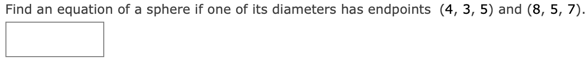 Solved Find an equation of a sphere if one of its diameters | Chegg.com