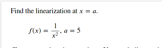 Solved Find the linearization at x=a.f(x)=1x2,a=5 | Chegg.com