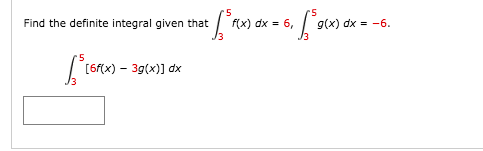 Solved Find the definite integral given that f(x) dx = 6, | Chegg.com