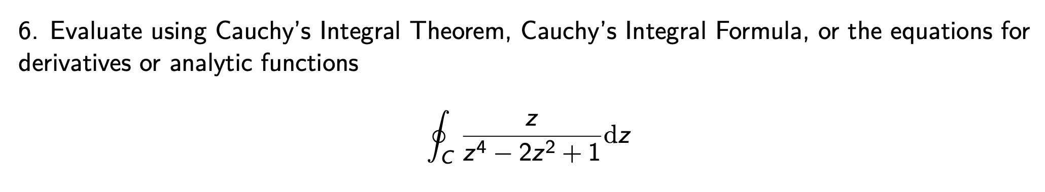 Solved 6. Evaluate using Cauchy's Integral Theorem, Cauchy's | Chegg.com