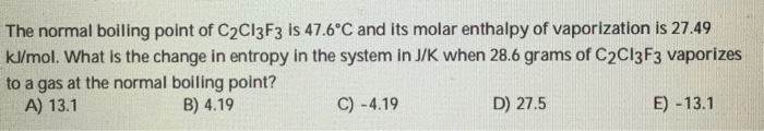 Solved The normal boiling point of C_2Cl_3F_3 is 47.6 degree | Chegg.com
