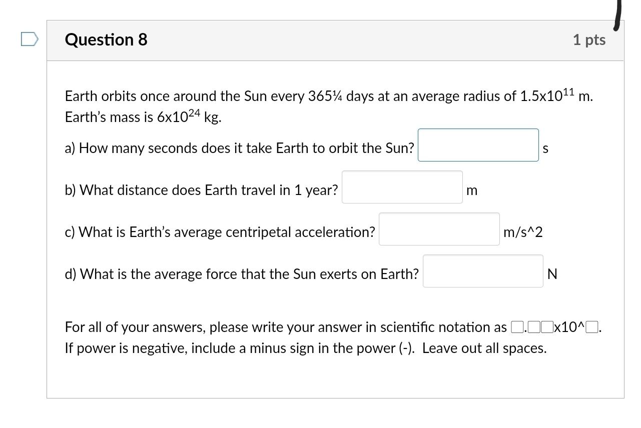Solved Question 8 1 pts Earth orbits once around the Sun | Chegg.com