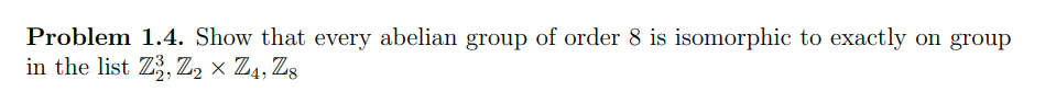 Solved Problem 1.4. Show that every abelian group of order 8 | Chegg.com